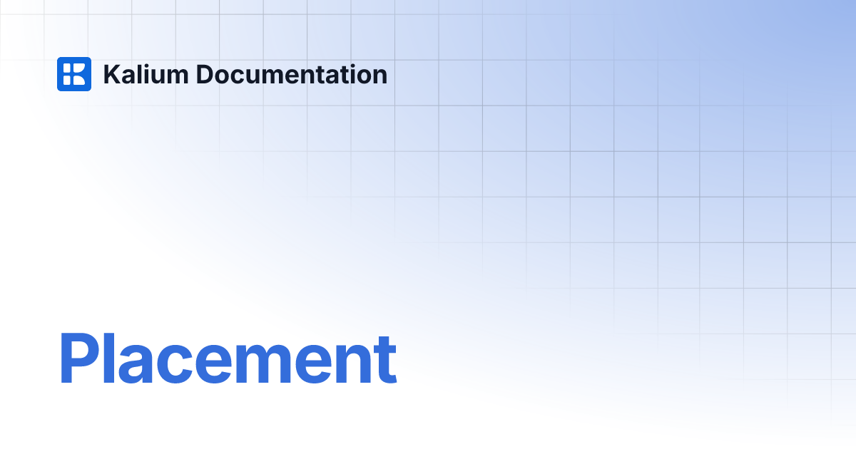 Placement | Kalium Documentation