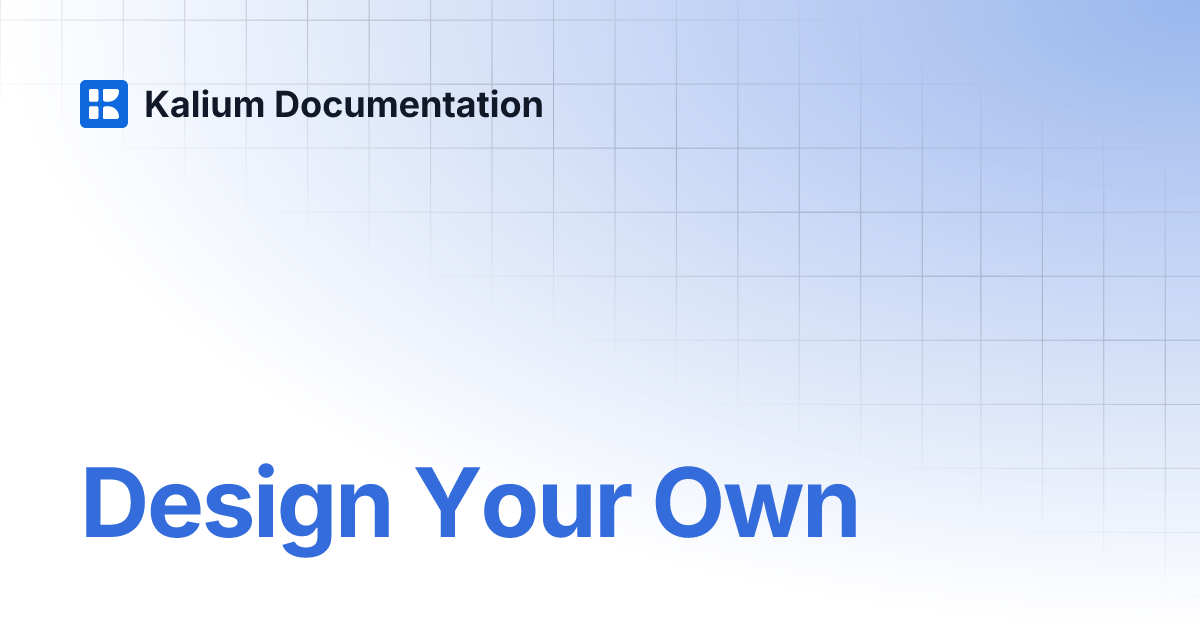 Design Your Own | Kalium Documentation
