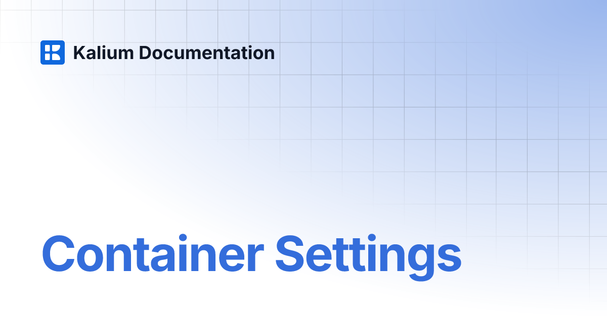 Container Settings | Kalium Documentation
